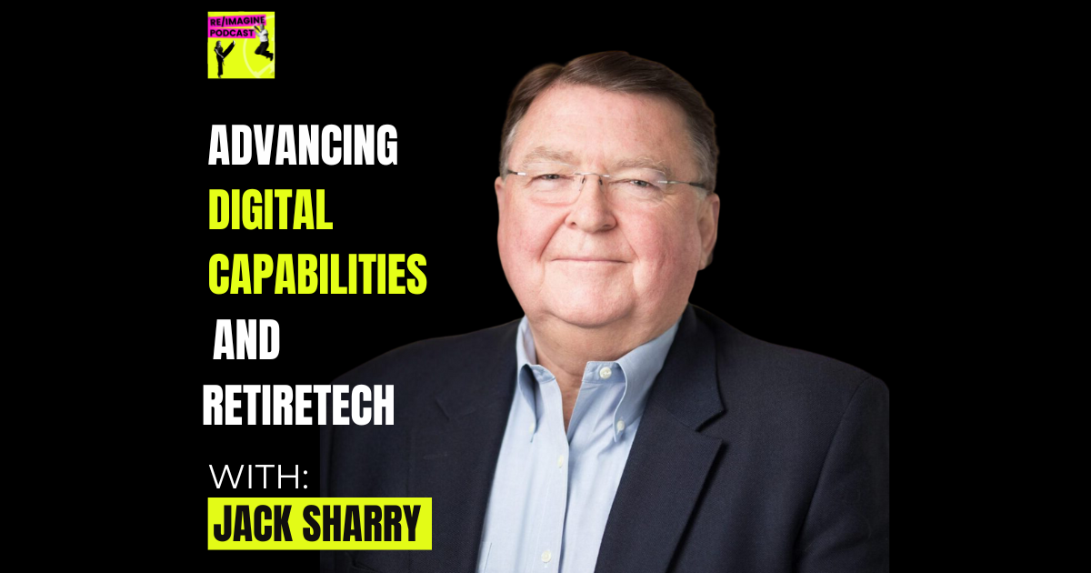 129 Advancing Digital Capabilities and Retiretech with Jack Sharry ...
